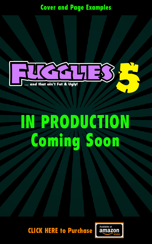 Fugglies ... and that ain't Fat and Ugly!